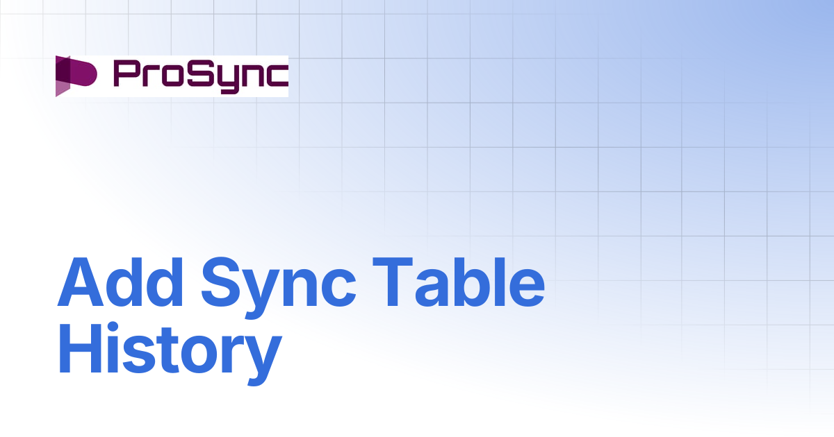 Add Sync Table History | ProSync Manager Manual