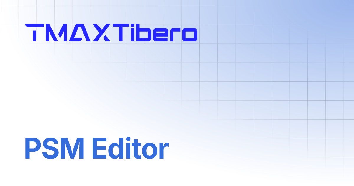 PSM Editor | TiberoStudio 3.2.0 Manual | TiberoStudio 3.0 매뉴얼